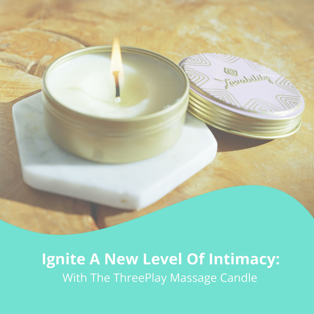 Ignite A New Level Of Intimacy With The Threeplay Massage Candle Lovability